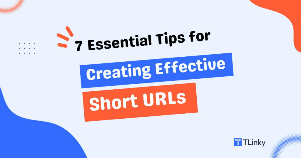 7 Essential Tips for Creating Effective Short URLs - TLinky
