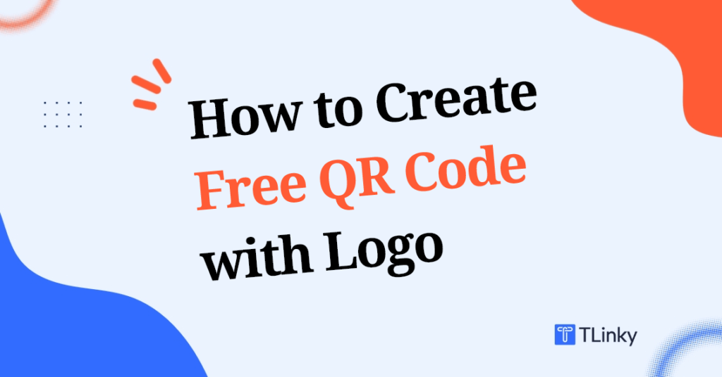 How to Create Free QR Code with Logo: 7 Easy Steps - TLinky