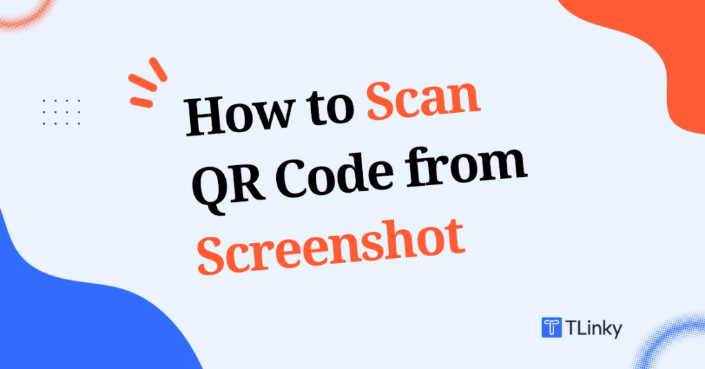 How to Scan a QR Code from a Screenshot: Step-by-Step Guide - TLinky