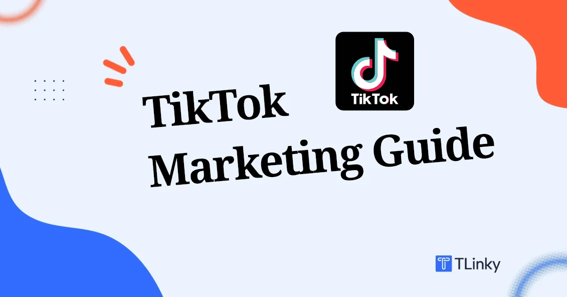 The Ultimate TikTok Marketing Guide [Update 2025] - TLinky