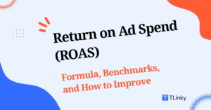 Return on Ad Spend (ROAS): Formula, Benchmarks, and How to Improve It [2025 Guide] - TLinky